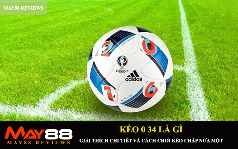 Kèo 0 3/4 là gì? Giải thích chi tiết và cách chơi kèo chấp nửa một